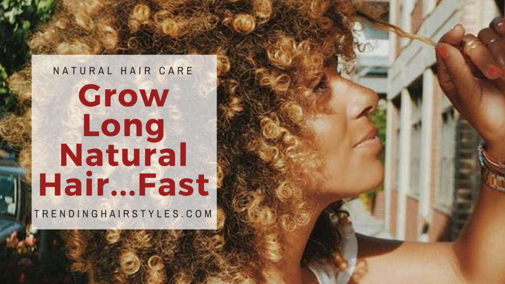 How to Grow Natural Hair Long and Fast
